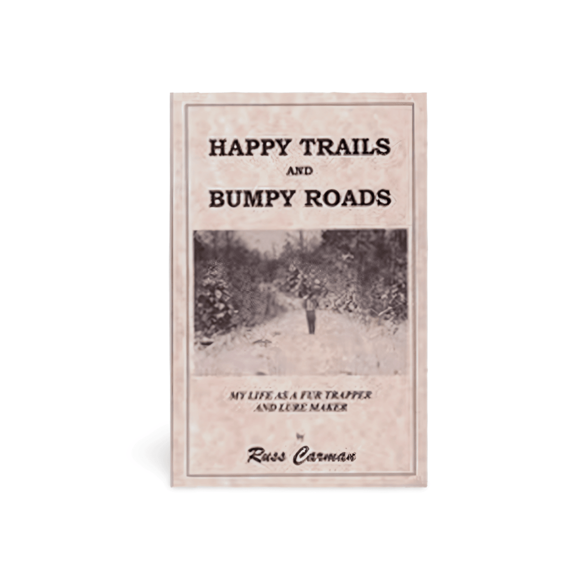 Happy Trails and Bumpy Roads - Russ Carman - Book – Minnesota Trapline ...